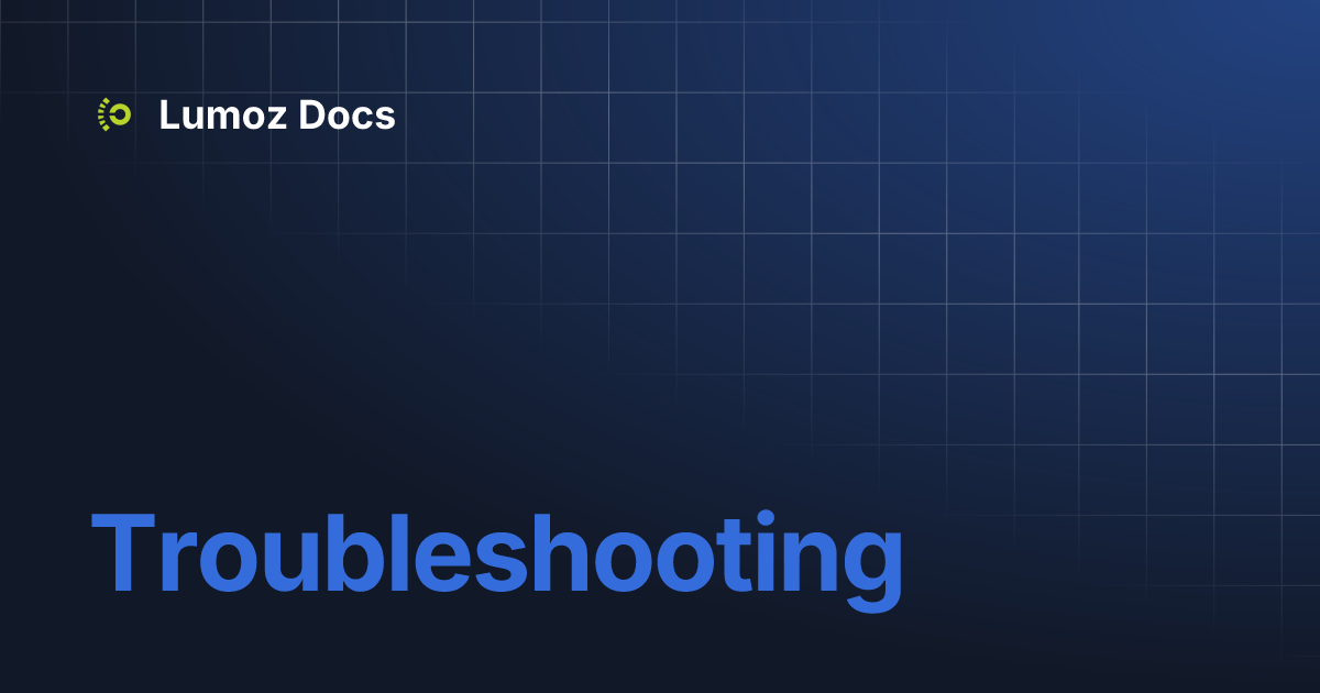 Troubleshooting | Lumoz Docs